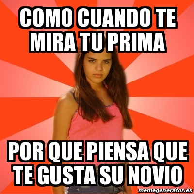 Meme Jealous Girl - Como cuando te mira tu prima Por que piensa que te ...