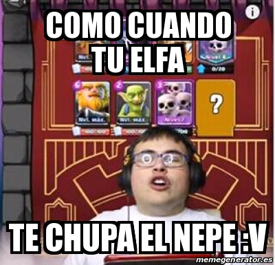 Meme Personalizado - Como cuando tu elfa Te chupa el nepe :v - 26241136