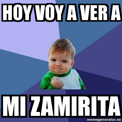 Meme Bebe Exitoso - HOY VOY A VER A MI ZAMIRITA - 26243703