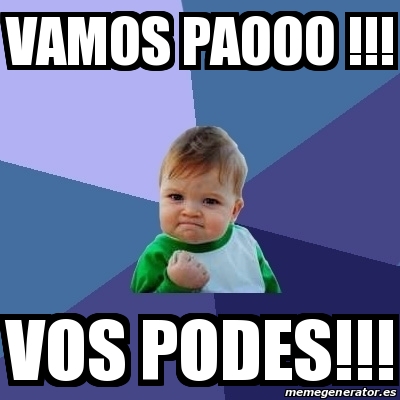 Meme Bebe Exitoso - Vamos Paooo !!! Vos podes!!! - 26248148