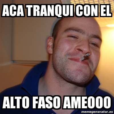 Meme Greg - Aca tranqui con el alto faso ameooo - 26249530