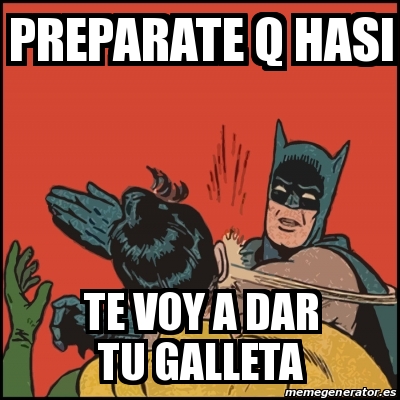 Meme Batman slaps Robin - preparate q hasi te voy a dar tu galleta ...