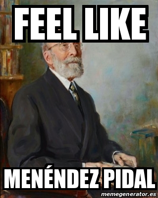 Meme Personalizado - feel like MENÃ‰NDEZ PIDAL - 26259249
