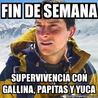 Meme Bear Grylls - fin de semana Supervivencia con Gallina, papitas y ...