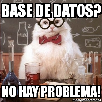 Meme Chemistry Cat - Base de datos? No hay problema! - 26269619