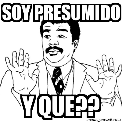Meme Ay Si - Soy presumido y que?? - 26291558