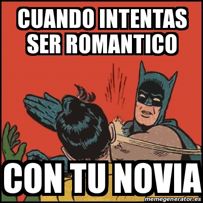 Meme Batman slaps Robin - Cuando intentas ser romantico Con tu novia ...