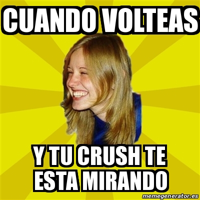 Meme Trologirl - cuando volteas y tu crush te esta mirando - 26035092