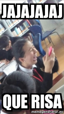 Meme Personalizado - JAJAJAJAJ Que risa - 26039782