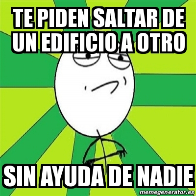Meme Challenge Accepted - te piden saltar de un edificio a otro sin ...