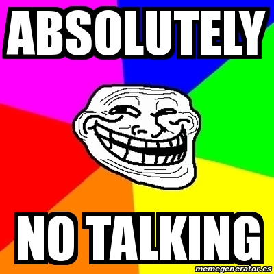 Meme Troll - ABSOLUTELY NO TALKING - 26311094