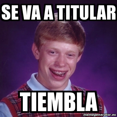 Meme Bad Luck Brian - Se va a Titular Tiembla - 26323839