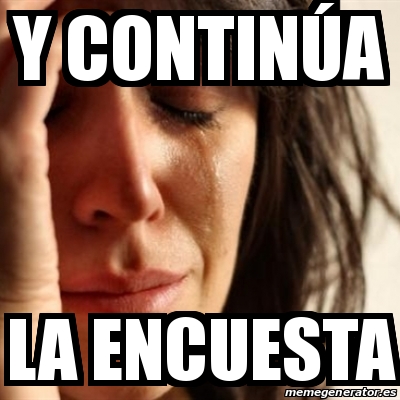 Meme Problems - Y continÃºa La Encuesta - 26324191
