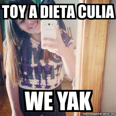 Meme Personalizado - Toy a dieta culia We yak - 26327610