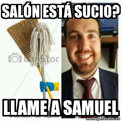 Meme Personalizado - salÃ³n estÃ¡ sucio? Llame a samuel - 26343785