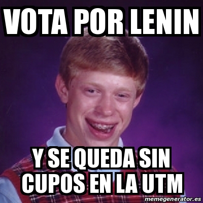 Meme Bad Luck Brian - Vota por lenin Y se queda sin cupos en la UTM ...