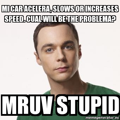 Meme Sheldon Cooper - Mi car acELERA, slows or increases speed. cual ...