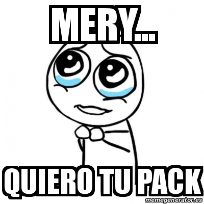 Meme Por favor - Mery... Quiero tu pack - 26375807