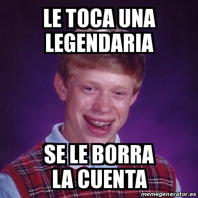 Meme Bad Luck Brian - LE TOCA UNA LEGENDARIA SE LE BORRA LA CUENTA ...