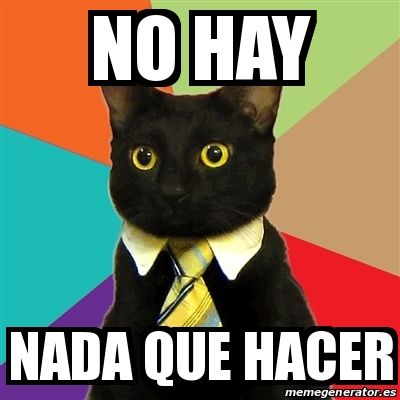 Meme Business Cat - no hay nada que hacer - 26400698