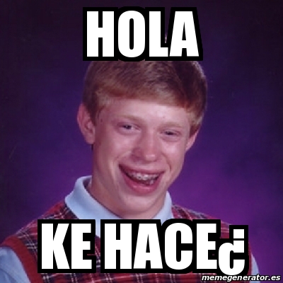 Meme Bad Luck Brian - Hola Ke haceÂ¿ - 26420682