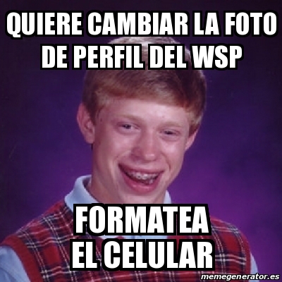 Meme Bad Luck Brian - Quiere cambiar la foto de perfil del wsp Formatea ...