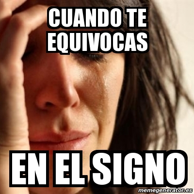 Meme Problems - Cuando te equivocas en el signo - 26431127