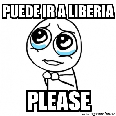 Meme Por favor - Puede ir a Liberia Please - 26431680
