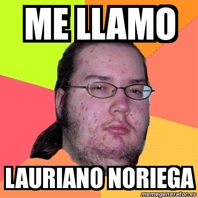 Meme Friki - me llamo lauriano noriega - 26432693