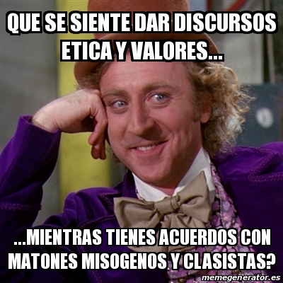 Meme Willy Wonka - Que se siente dar discursos etica y valores ...