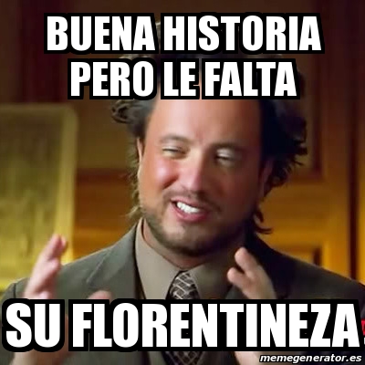 Meme Ancient Aliens - Buena historia pero le falta su florentineza ...