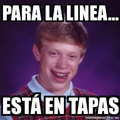 Meme Bad Luck Brian - Para la linea... EstÃ¡ en tapas - 26487906