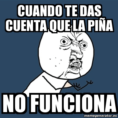 Meme Y U No - Cuando te das cuenta que la piÃ±a No funciona - 26490937