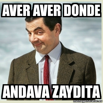 Meme Mr Bean - Aver aver donde Andava zaydita - 26494243