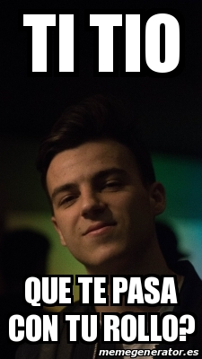 Meme Personalizado - Ti tio Que te pasa con tu rollo? - 26054440