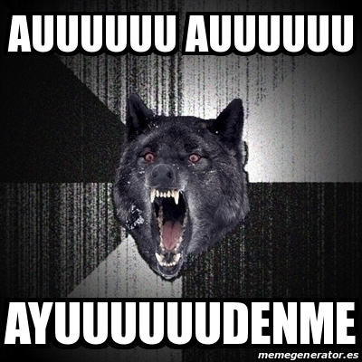 Meme Insanity Wolf - Auuuuuu auuuuuu ayuuuuuudenme - 26507272