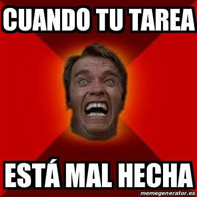 Meme Arnold - cuando tu tarea estÃ¡ mal hecha - 26508252