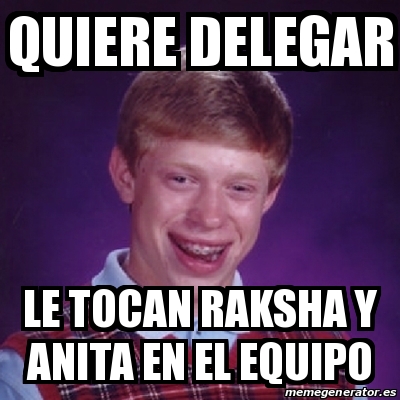 Meme Bad Luck Brian - Quiere delegar Le tocan Raksha y Anita en el ...