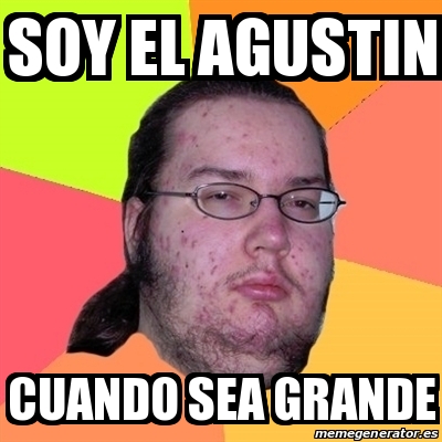 Meme Friki - soy el agustin cuando sea grande - 26509732