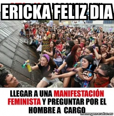 Meme Personalizado - Ericka feliz dia - 26524955