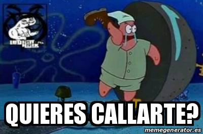 Meme Personalizado - Quieres callarte? - 26542128