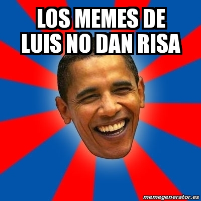 Meme Obama - los memes de luis no dan risa - 26543427