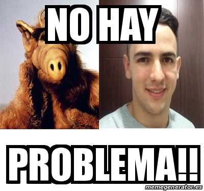 Meme Personalizado - NO HAY PROBLEMA!! - 26565525
