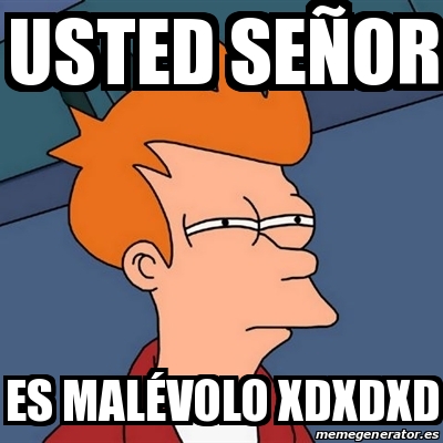 Meme Futurama Fry - Usted seÃ±or Es malÃ©volo xdxdxd - 26593458