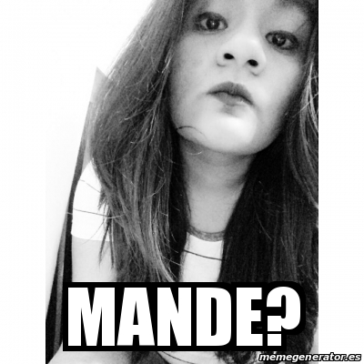 Meme Personalizado - mande? - 26061187