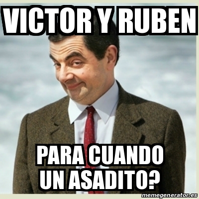 Meme Mr Bean - Victor y ruben Para cuando un asadito? - 26063181