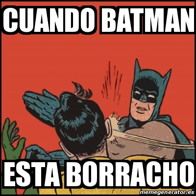 Meme Batman slaps Robin - cuando batman esta borracho - 26068663