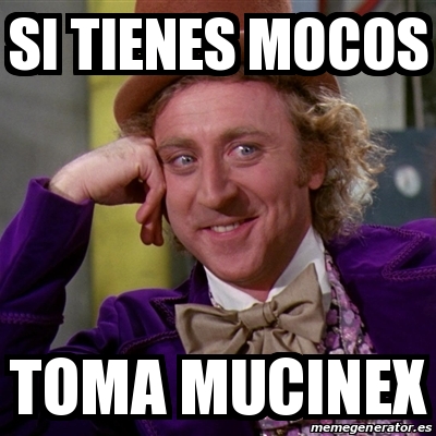 Meme Willy Wonka - Si tienes mocos Toma mucinex - 26604100