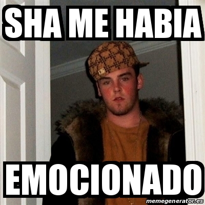 Meme Scumbag Steve - sha me habia emocionado - 26613235