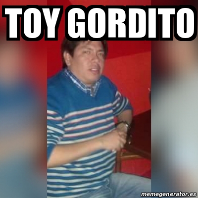 Meme Personalizado - Toy gordito - 26621433